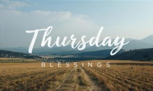 Thursday Blessings: 200+ Inspiring Quotes, Prayers and Images